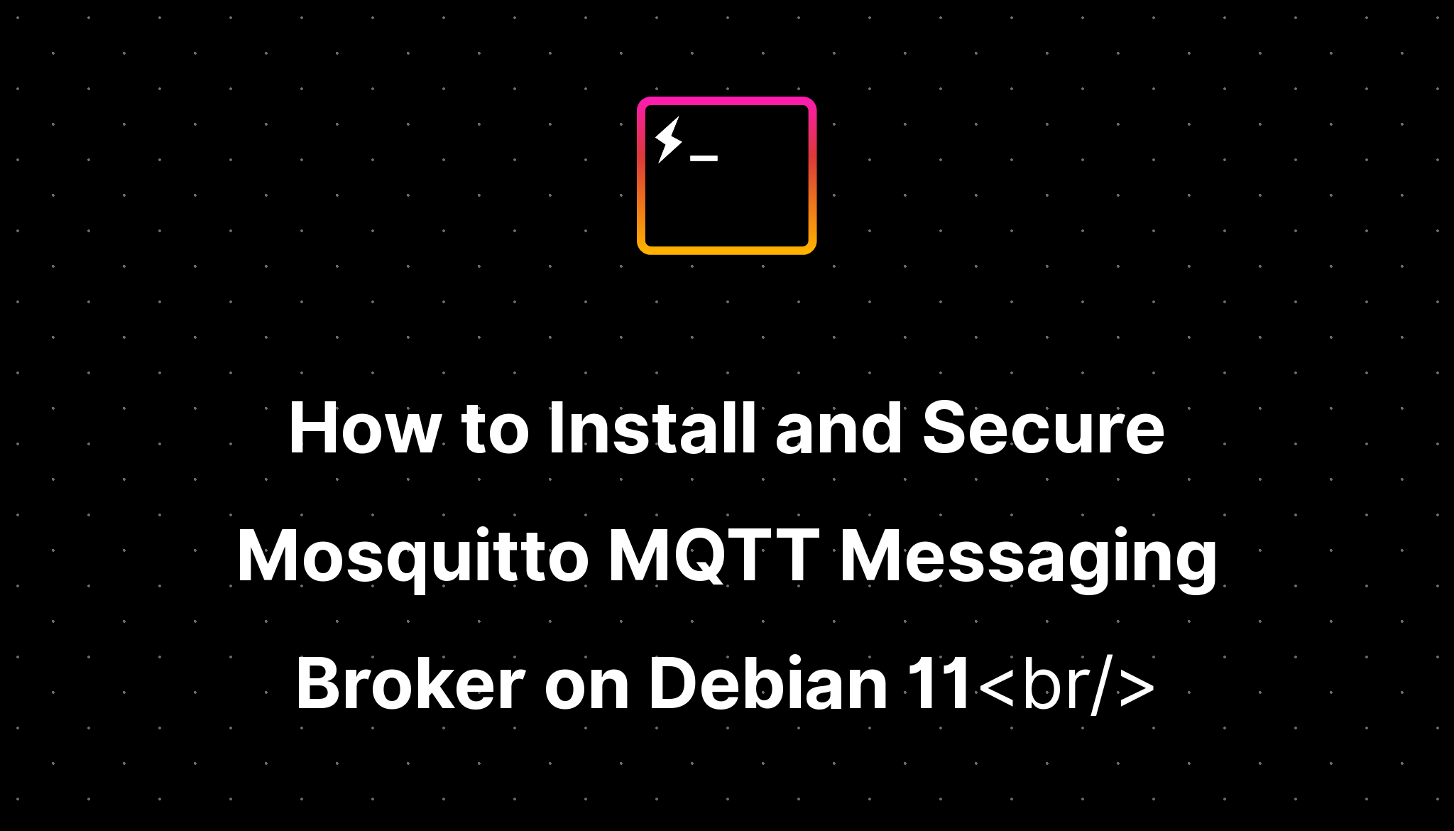 How To Install And Secure Mosquitto MQTT Messaging Broker On Debian 11 how-to-install-and-secure-mosquitto-mqtt-messaging-broker-on-debian-11